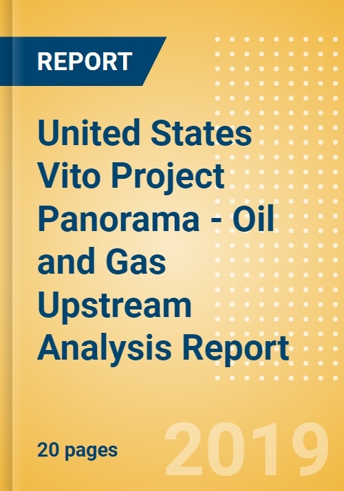 United States Vito Project Panorama - Oil and Gas Upstream Analysis Report