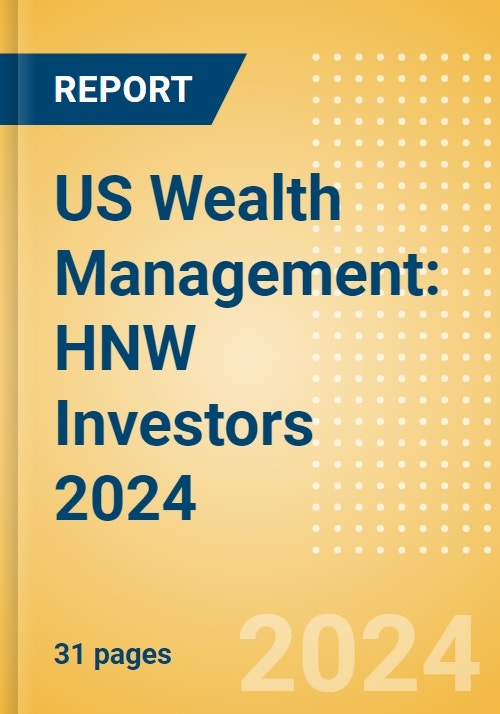 US Wealth Management: HNW Investors 2024 - Research and Markets
