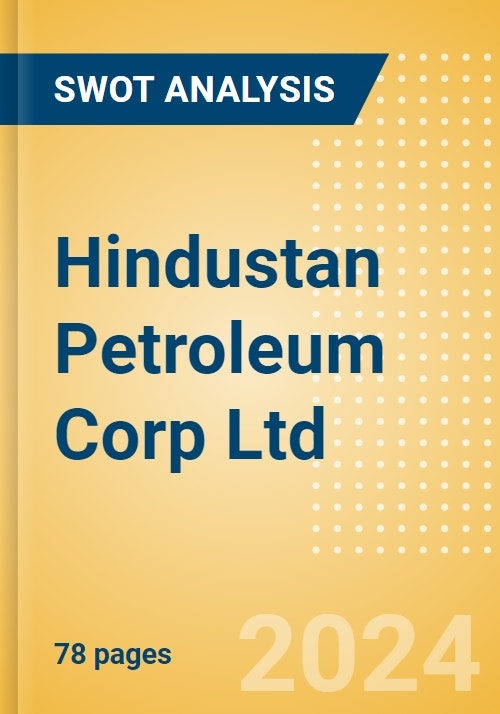 Hindustan Petroleum Corp Ltd (HINDPETRO) - Financial and Strategic SWOT ...