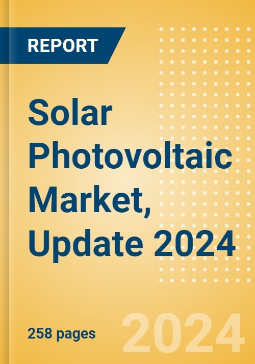 Solar Photovoltaic (PV) Market, Update 2024 - Global Market Outlook ...
