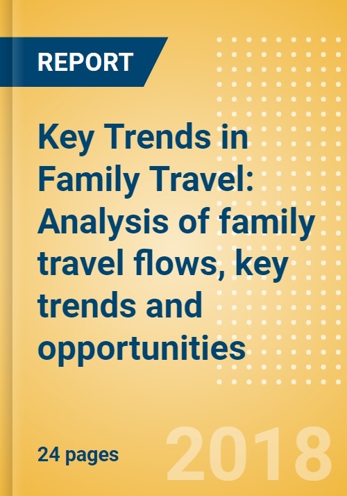 Key Trends in Family Travel: Analysis of family travel flows, key ...