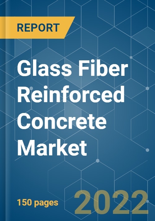 Glass Fiber Reinforced Concrete (GFRC) Market - Growth, Trends, COVID ...