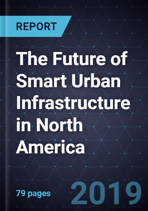 The Future of Smart Urban Infrastructure in North America, 2018 - 2025