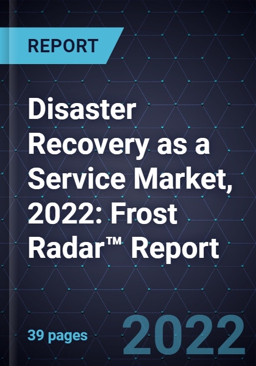 Disaster Recovery as a Service Market, 2022: Frost Radar™ Report
