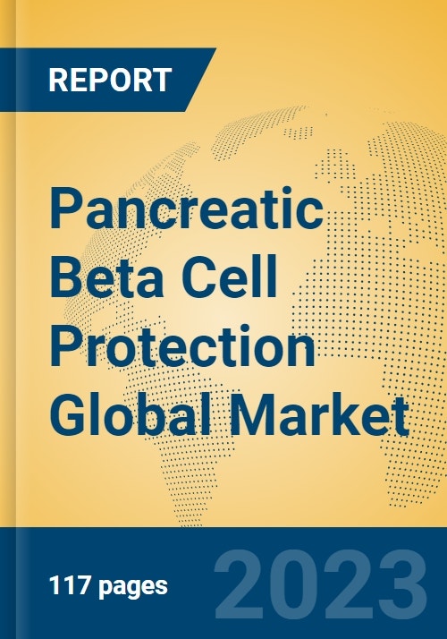 Pancreatic Beta Cell Protection Global Market Size & Trends