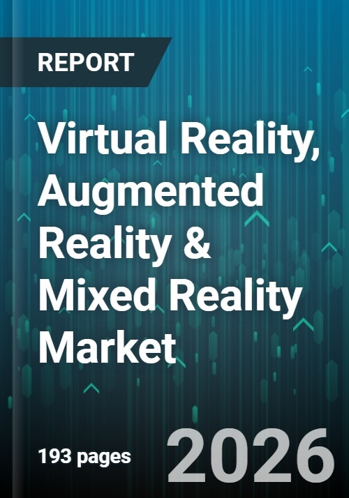 Virtual Reality, Augmented Reality & Mixed Reality Market - Global ...
