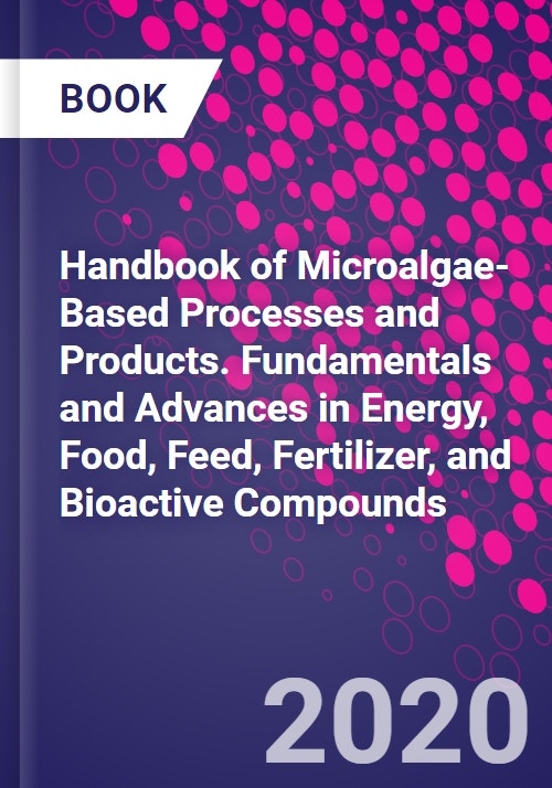 Handbook of Microalgae-Based Processes and Products. Fundamentals and Advances in Energy, Food ...