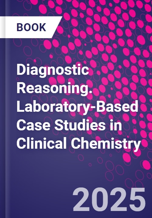 Diagnostic Reasoning. Laboratory-Based Case Studies in Clinical Chemistry