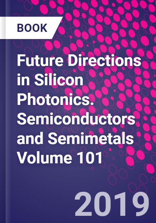 Future Directions in Silicon Photonics. Semiconductors and Semimetals ...