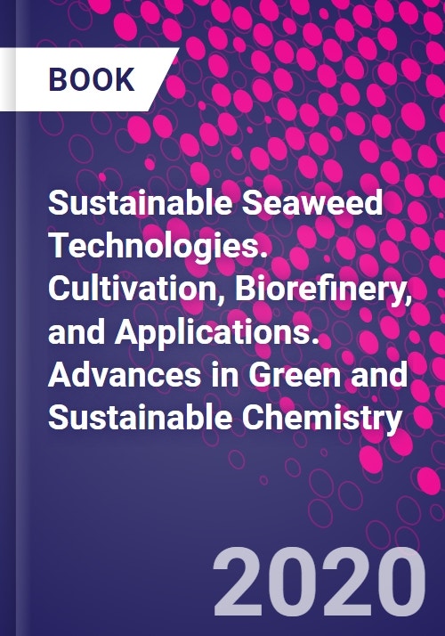 Sustainable Seaweed Technologies. Cultivation, Biorefinery, and ...