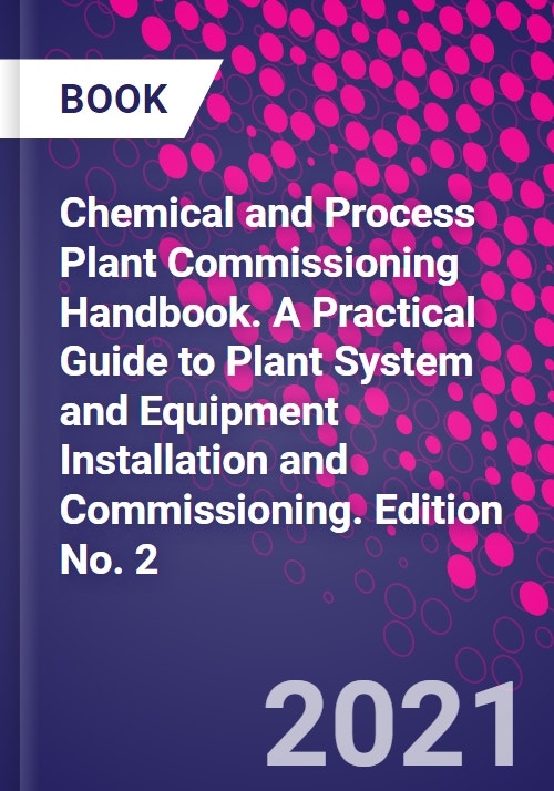Chemical and Process Plant Commissioning Handbook. A Practical Guide to ...