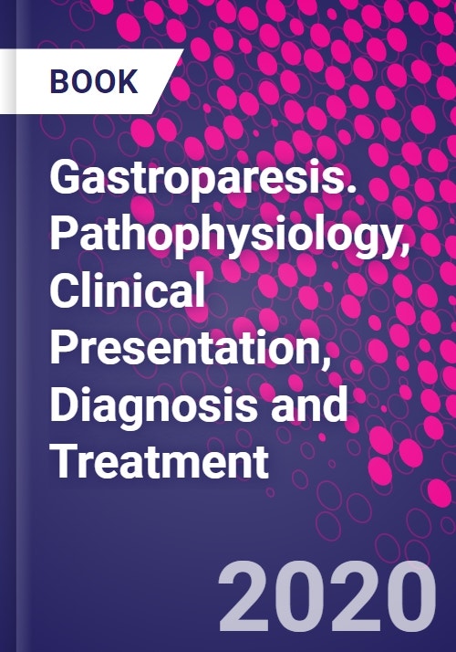 Gastroparesis. Pathophysiology, Clinical Presentation, Diagnosis and ...