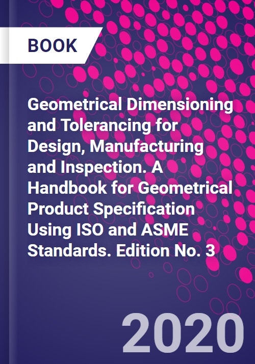 Geometrical Dimensioning and Tolerancing for Design, Manufacturing and ...
