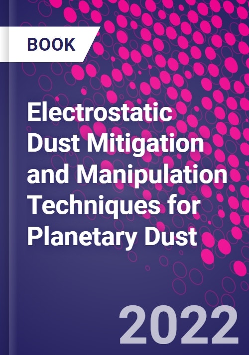 Electrostatic Dust Mitigation and Manipulation Techniques for Planetary ...