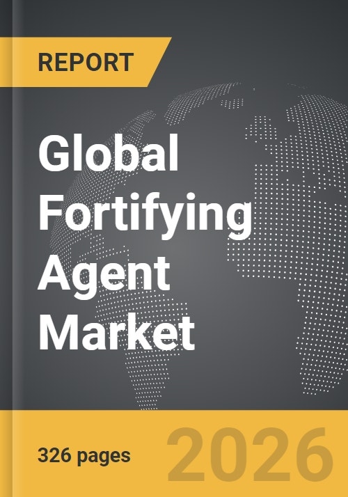 Fortifying Agent - Global Strategic Business Report