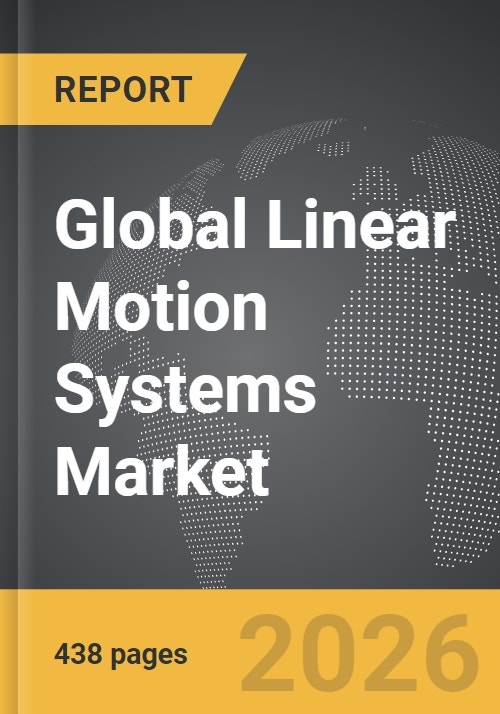 Linear Motion Systems Market Size, Share & Forecast to 2030