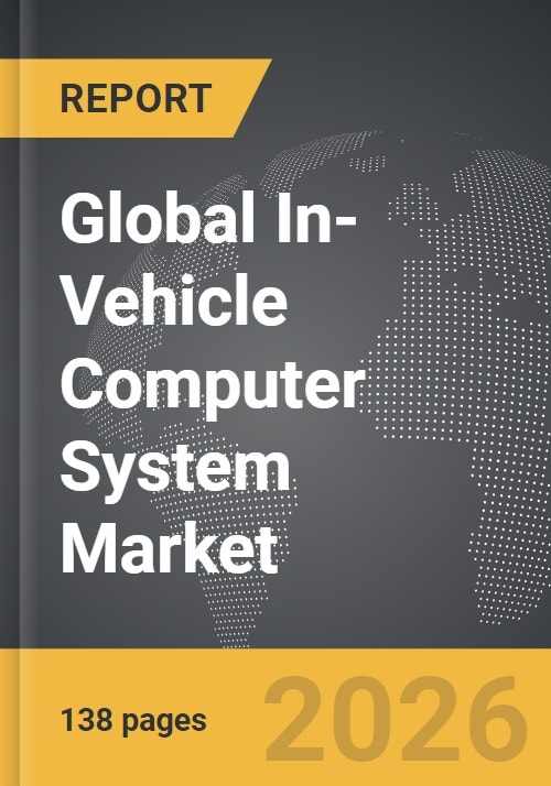 In-Vehicle Computer System - Global Strategic Business Report
