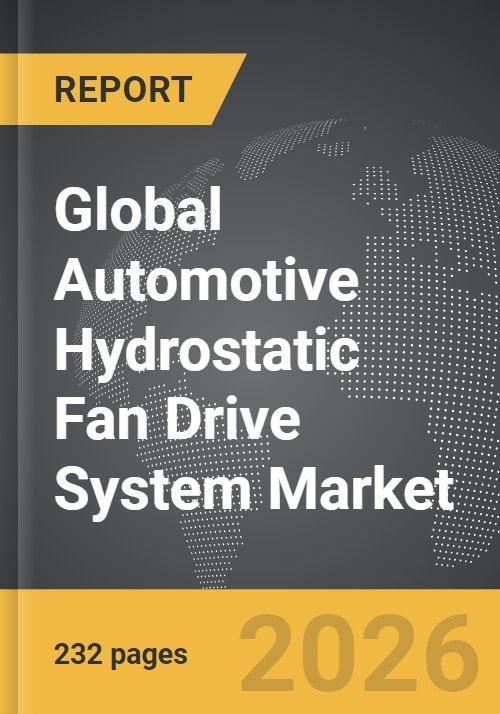 Automotive Hydrostatic Fan Drive System - Global Strategic Business Report