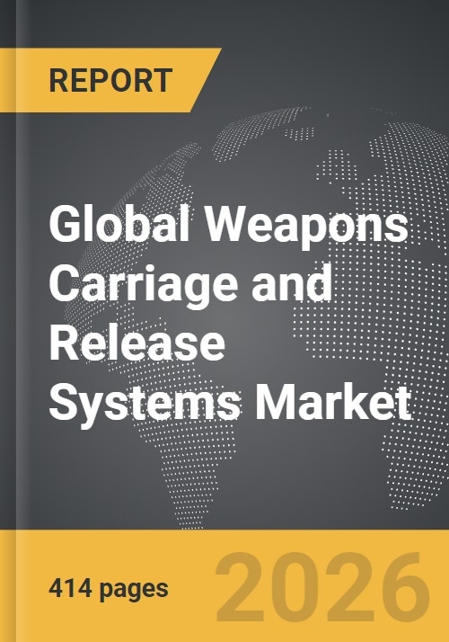 Weapons Carriage and Release Systems - Global Strategic Business Report