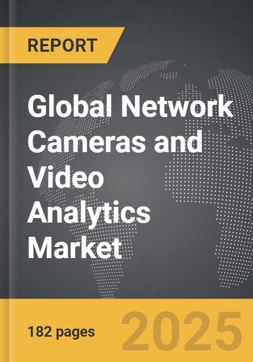 Network Cameras and Video Analytics - Global Strategic Business Report