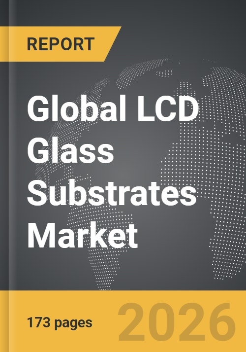 LCD Glass Substrates Market Size, Share & Forecast to 2030