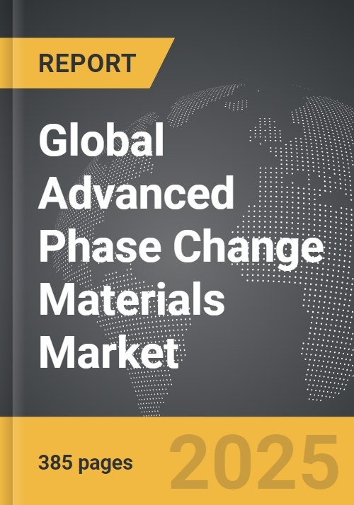 Advanced Phase Change Materials (PCM) - Global Strategic Business Report
