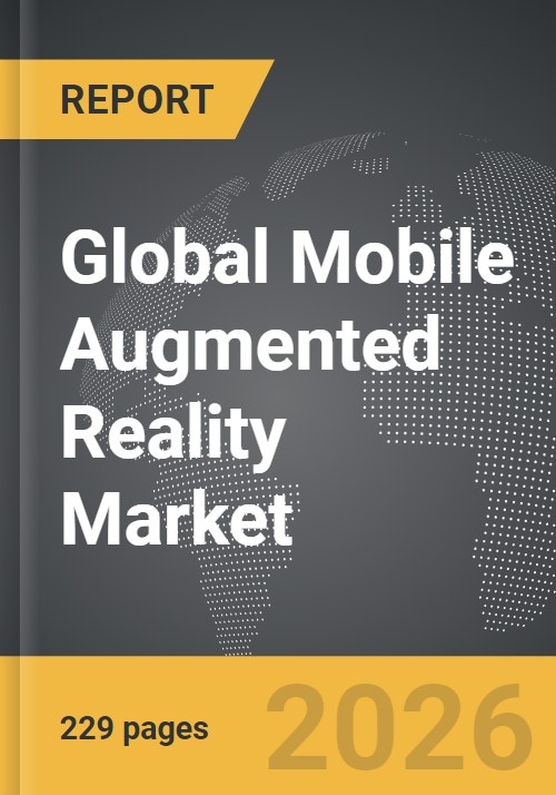 Mobile Augmented Reality (MAR) - Global Strategic Business Report