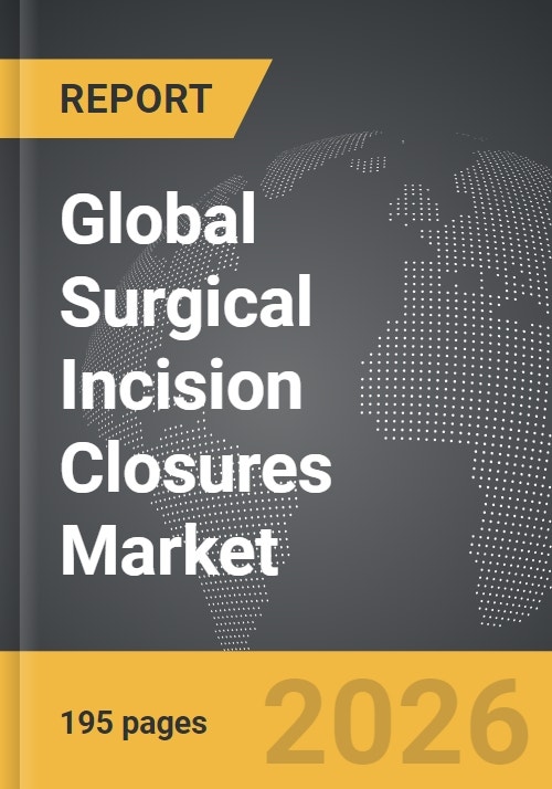 Surgical Incision Closures - Global Strategic Business Report