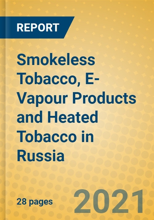 Smokeless Tobacco, E-Vapour Products and Heated Tobacco in Russia