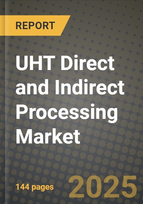 2025 UHT Direct and Indirect Processing Market Report - Industry Size, Competition, Trends and ...