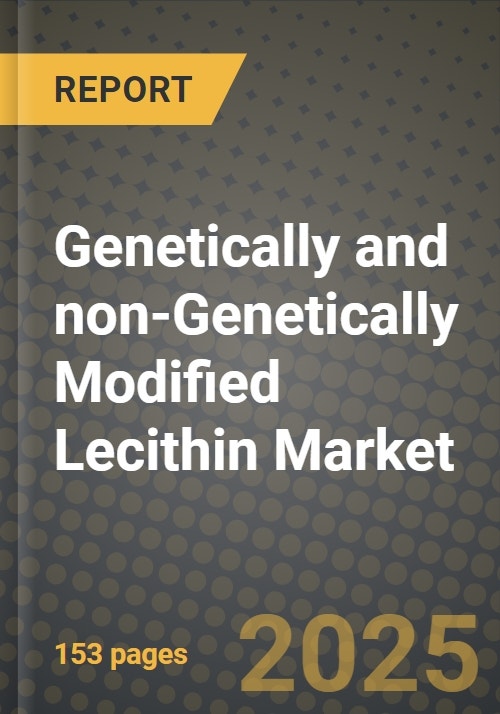 2025 Genetically and non-Genetically Modified Lecithin Market Report ...