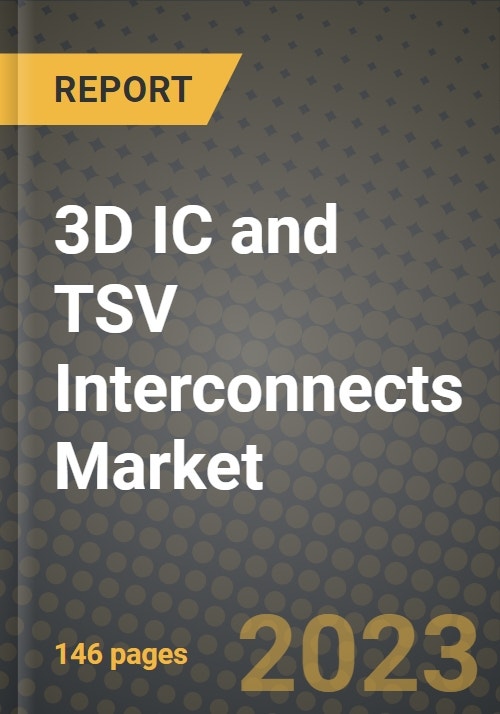 2023 3D IC and TSV Interconnects Market Report - Global Industry Data ...