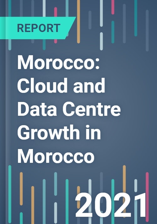 Morocco: Cloud and Data Centre Growth in Morocco - 2021 to 2025