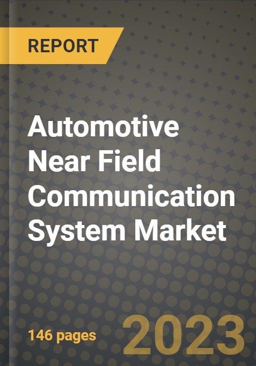 2023 Automotive Near Field Communication System Market - Revenue ...
