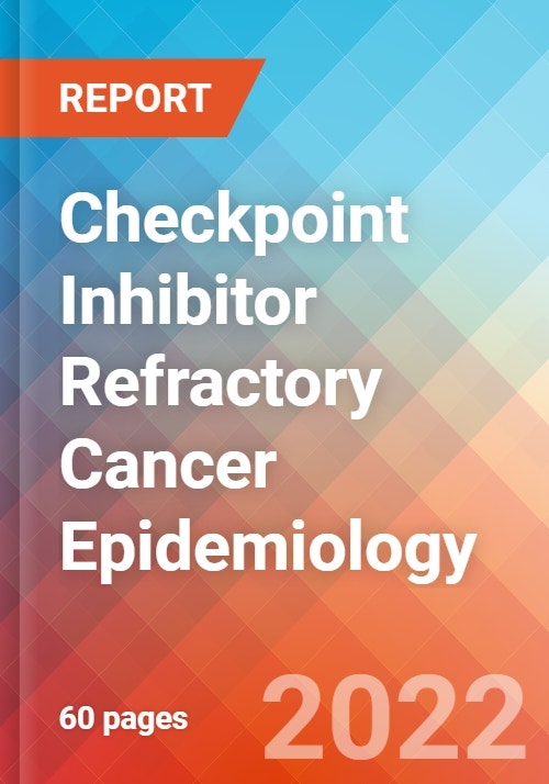 Checkpoint Inhibitor Refractory Cancer -Epidemiology Forecast 2032
