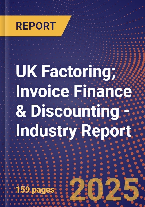 UK Factoring; Invoice Finance & Discounting - Industry Report