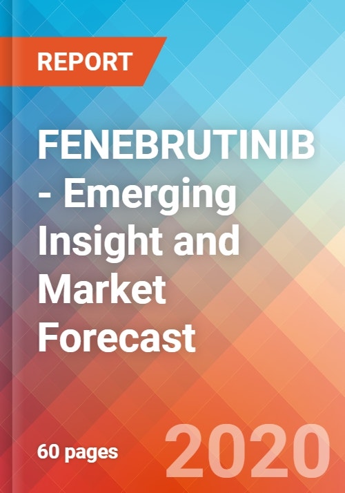 FENEBRUTINIB - Emerging Insight and Market Forecast - 2030