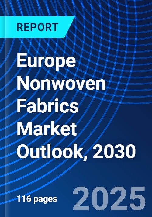 Europe Nonwoven Fabrics Market Outlook, 2030