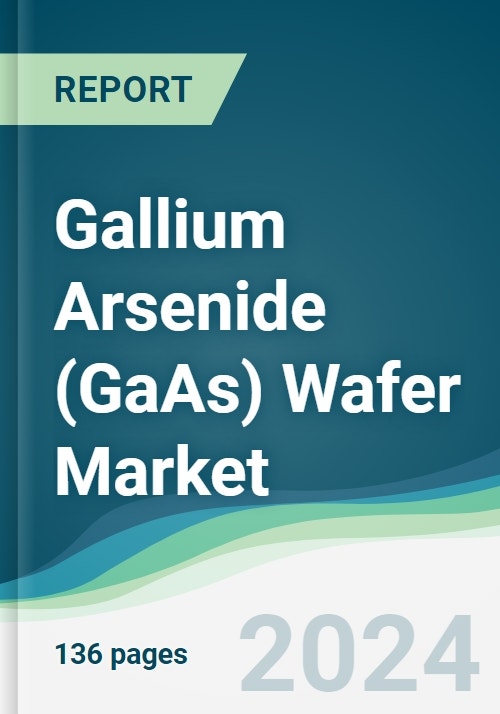 Gallium Arsenide (GaAs) Wafer Market - Forecasts from 2024 to 2029
