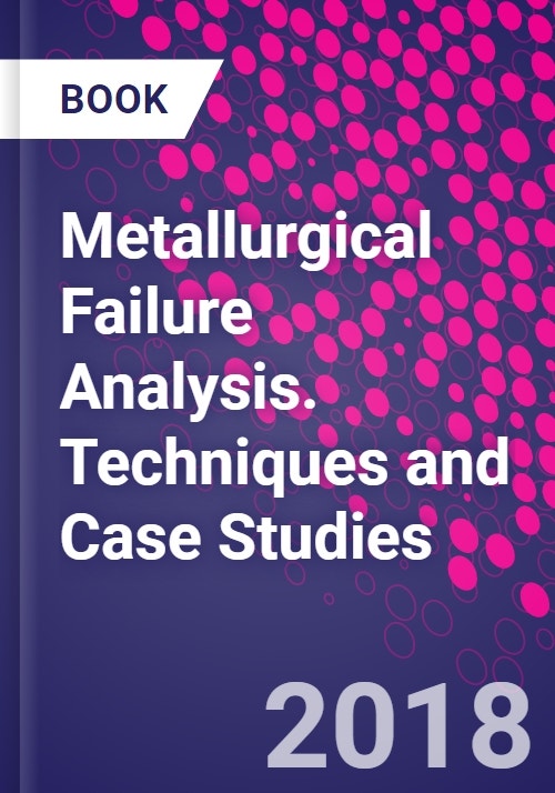 Metallurgical Failure Analysis. Techniques and Case Studies