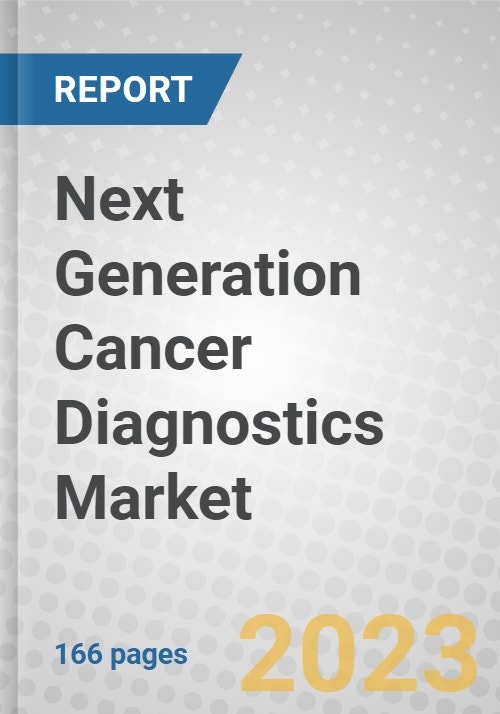 Next Generation Cancer Diagnostics: Technologies and Global Markets