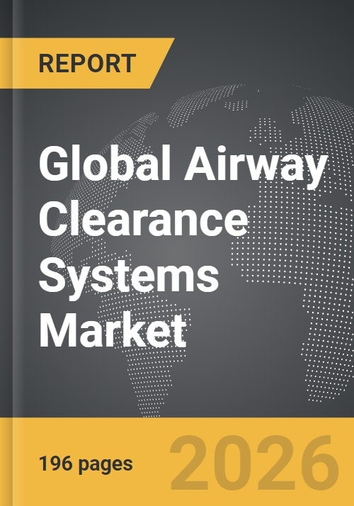 Airway Clearance Systems - Global Strategic Business Report
