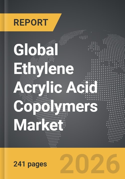 Ethylene Acrylic Acid (EAA) Copolymers - Global Strategic Business Report