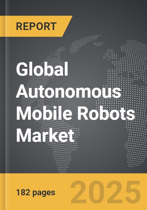 Autonomous Mobile Robots - Global Strategic Business Report