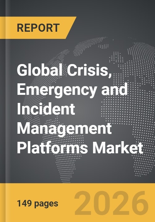 Crisis, Emergency and Incident Management Platforms - Global Strategic ...