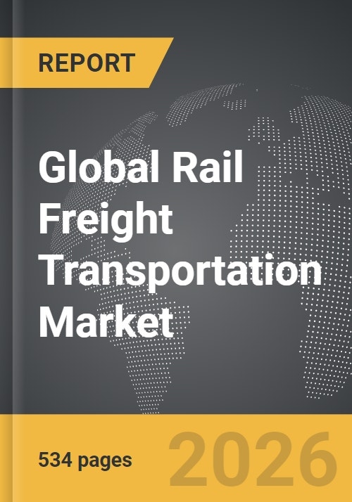 Rail Freight Transportation - Global Strategic Business Report