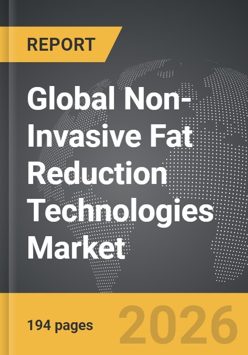Non-Invasive Fat Reduction Technologies - Global Strategic Business Report