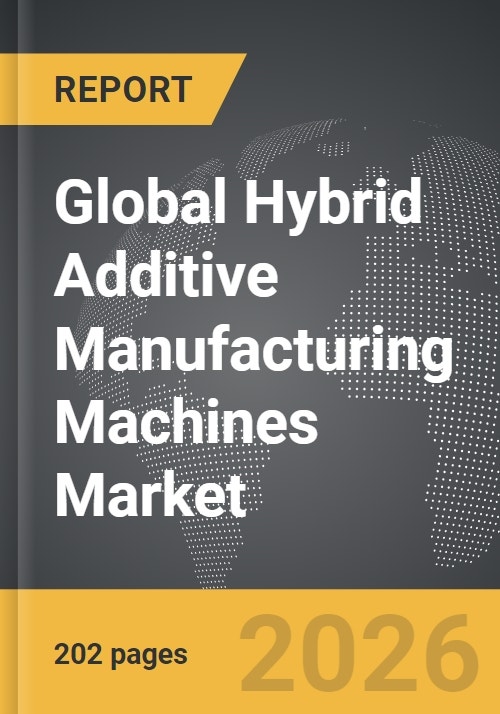 Hybrid Additive Manufacturing Machines Market Size & Trends