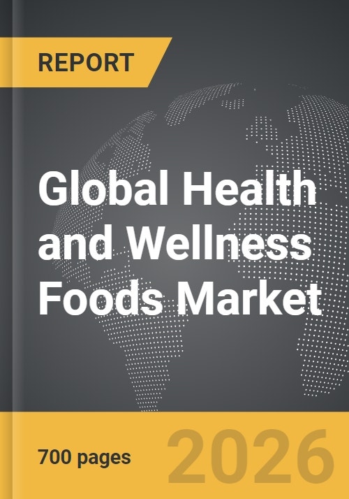 Health and Wellness Foods - Global Strategic Business Report