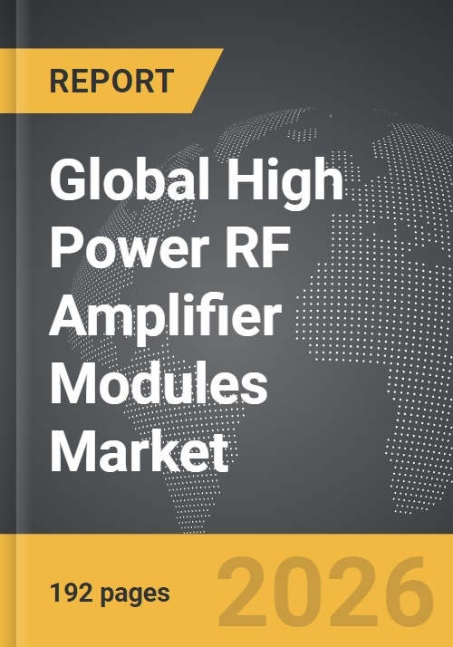 High Power RF Amplifier Modules - Global Strategic Business Report